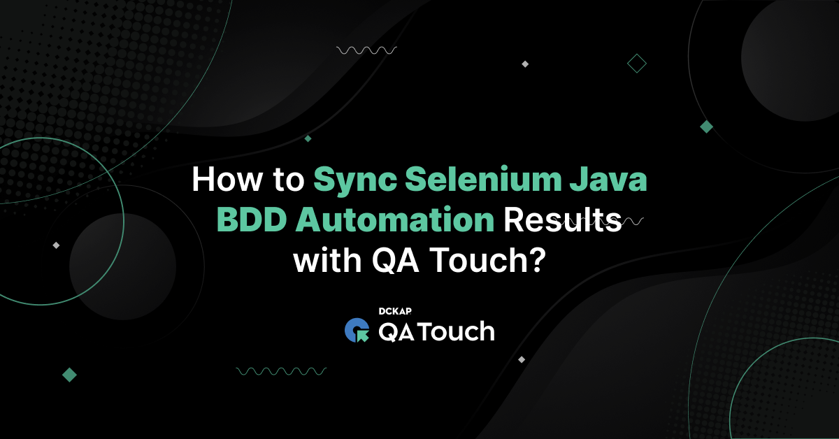 How to Sync Selenium Java BDD Automation Results with QA Touch? How to Sync Selenium Java BDD Automation Results with QA Touch?