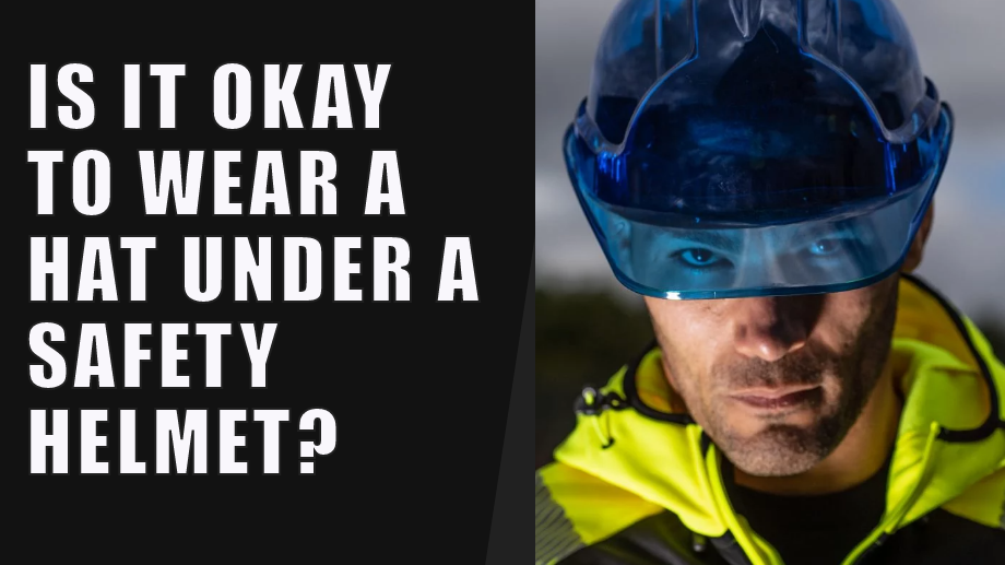 Is it okay to wear a hat under a safety helmet? | OAKEYS Safety Ltd