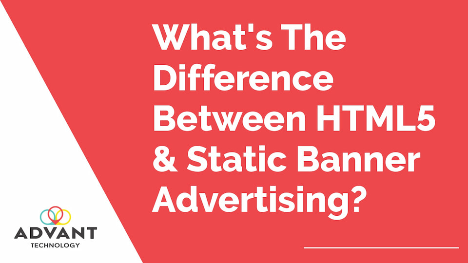 HTML5 vs Static Banners Advertising | Advant Technology