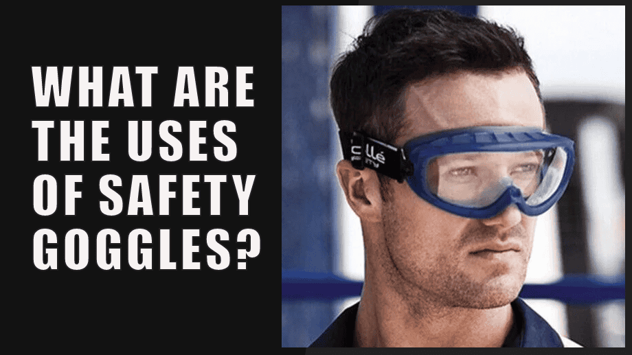 What are the uses of safety goggles? | OAKEYS Safety Ltd